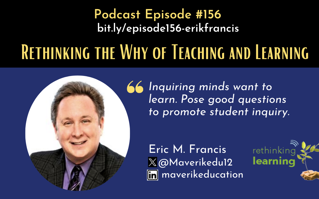 Rethinking the Why of Teaching and Learning with Erik Francis (EP156)